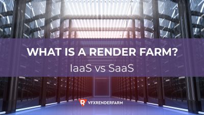 What is a Render Farm? IaaS vs SaaS? - VFXRenderfarm