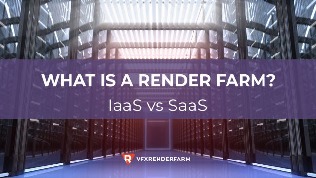 What is a Render Farm? IaaS vs SaaS? - VFXRenderfarm